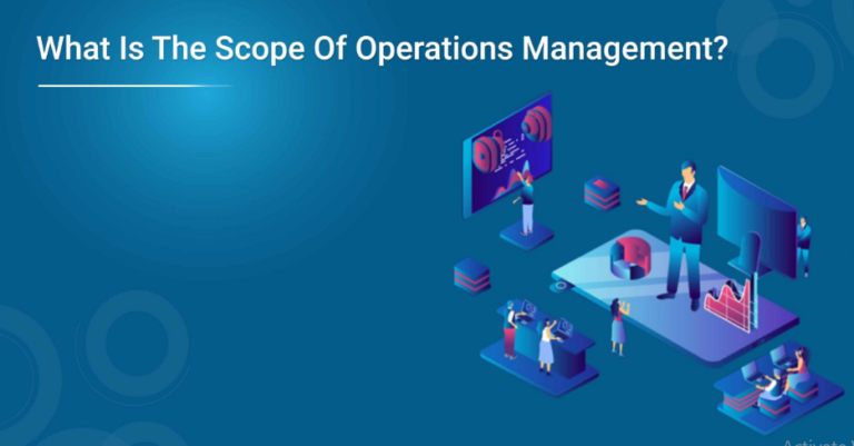 What Is Scope Of Operations Management?